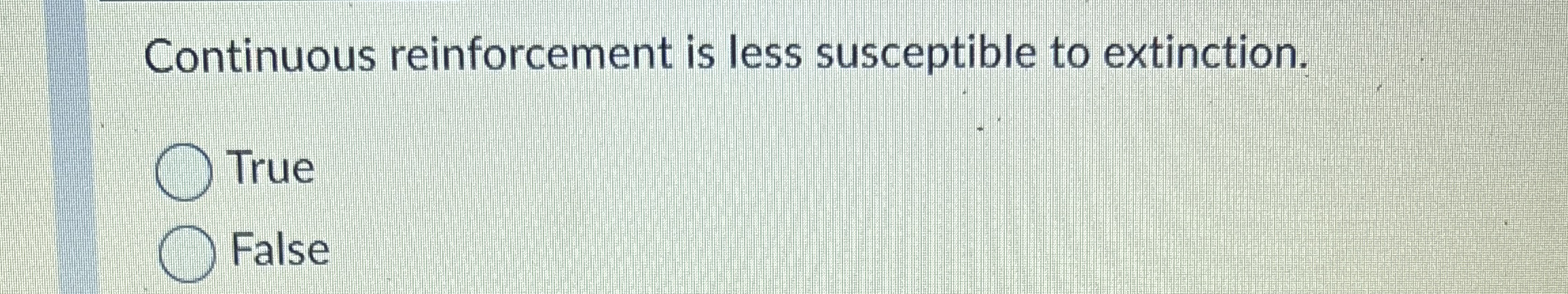 Solved Continuous reinforcement is less susceptible to | Chegg.com