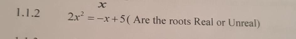 Solved 1.1.2 2x2=-x+5 (Are the roots Real or Unreal) | Chegg.com
