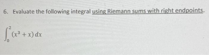 Solved 6. Evaluate the following integral using Riemann sums | Chegg.com