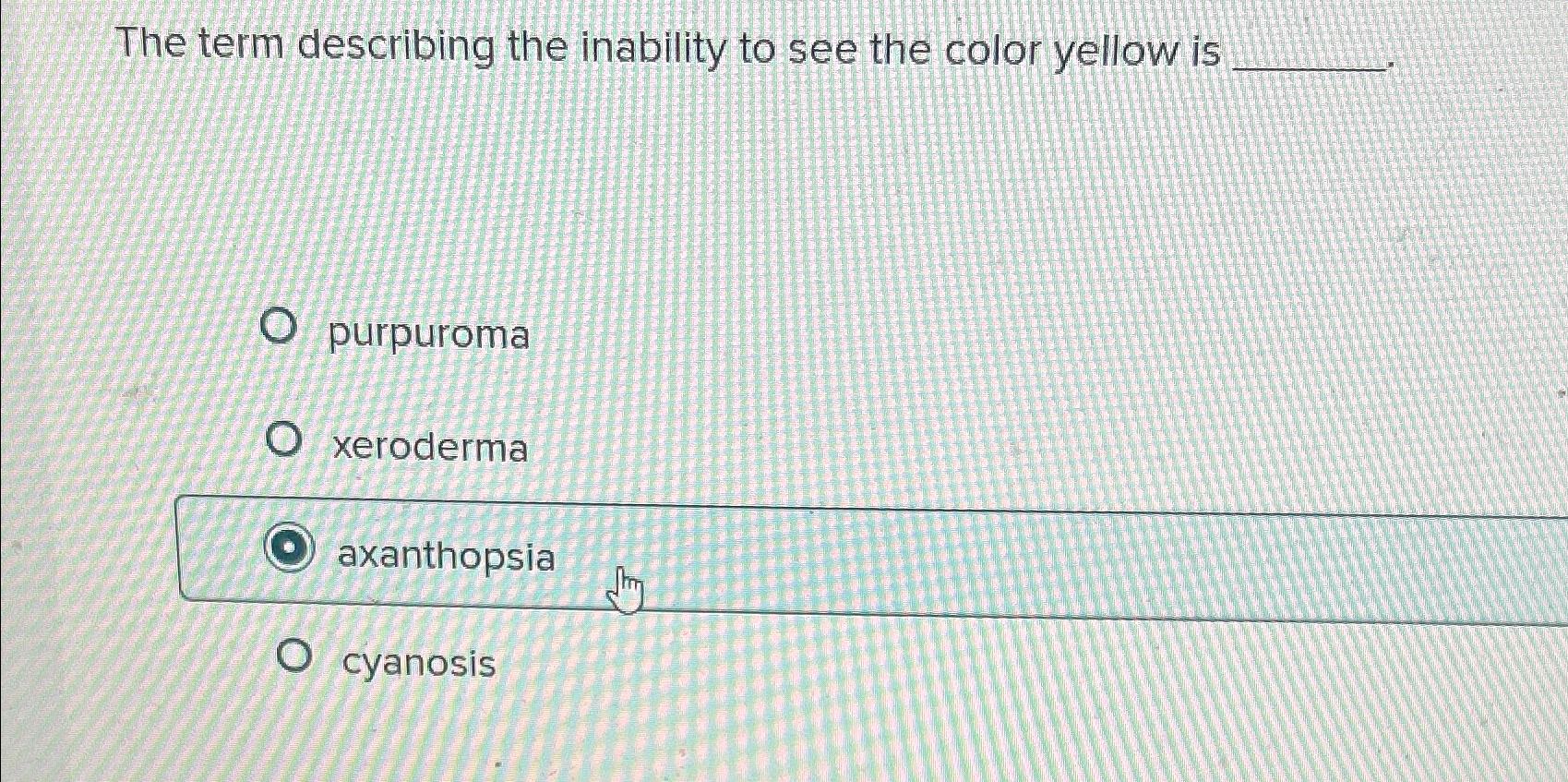 Solved The term describing the inability to see the color | Chegg.com