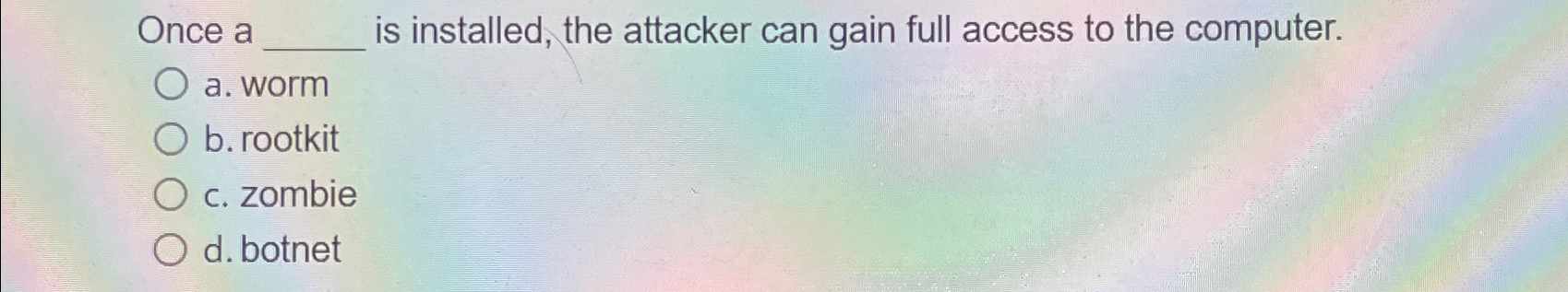 Solved Once a q, ﻿is installed, the attacker can gain full | Chegg.com