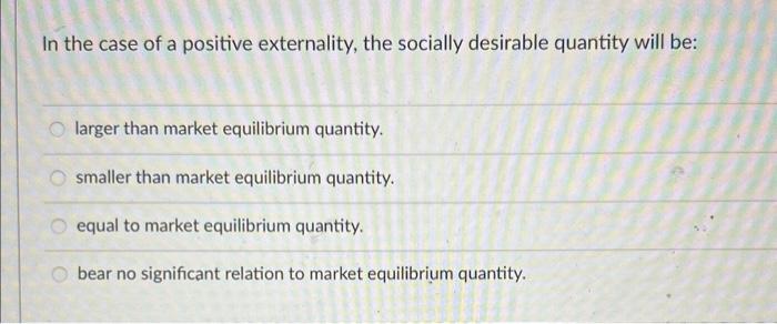 Solved In the case of a positive externality, the socially | Chegg.com