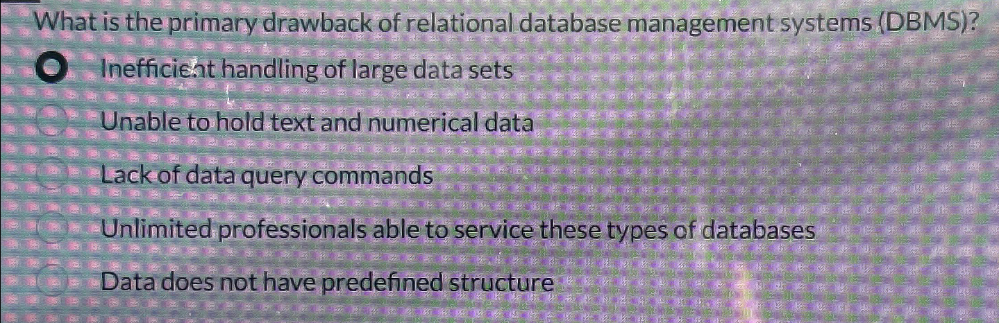 Solved What is the primary drawback of relational database | Chegg.com