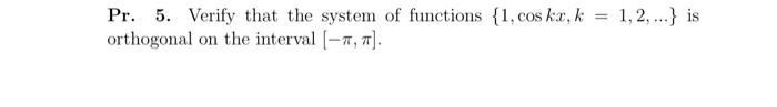 Solved Pr. 5. Verify that the system of functions {1, cos | Chegg.com