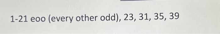 1−21 eoo (every other odd), 23, 31, 35, 39 | Chegg.com