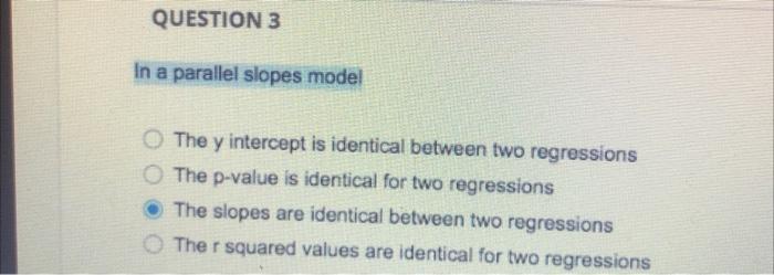 Solved QUESTION 3 In a parallel slopes model The y intercept | Chegg.com