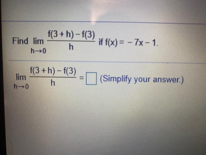 Solved f(3 + h) – f(3) Find lim if f(x) = - 7x-1. h h-0 | Chegg.com