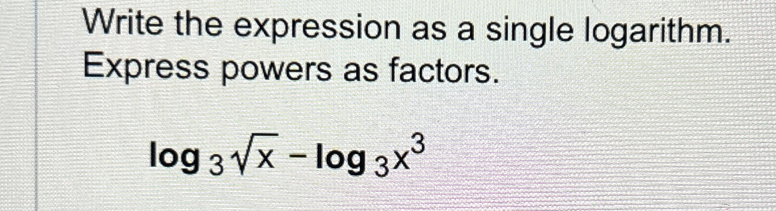 Solved Write the expression as a single logarithm. Express | Chegg.com
