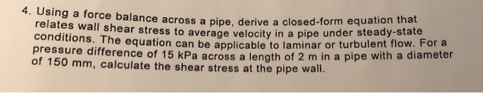Solved 4. Using a force balance across a pipe, derive a | Chegg.com