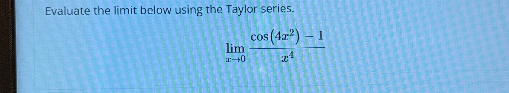 Solved Evaluate the limit below using the Taylor | Chegg.com