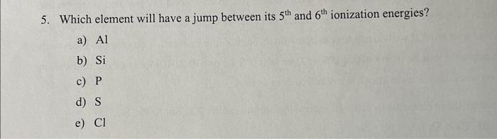 Solved 5. Which element will have a jump between its 5th | Chegg.com