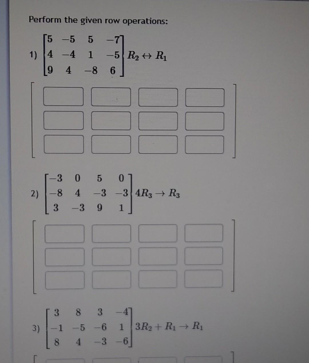 Solved Perform the given row operations: 1) | Chegg.com