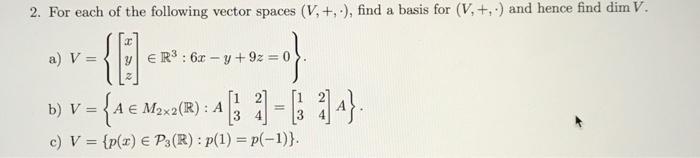 Solved 2. For each of the following vector spaces (V,+,⋅), | Chegg.com
