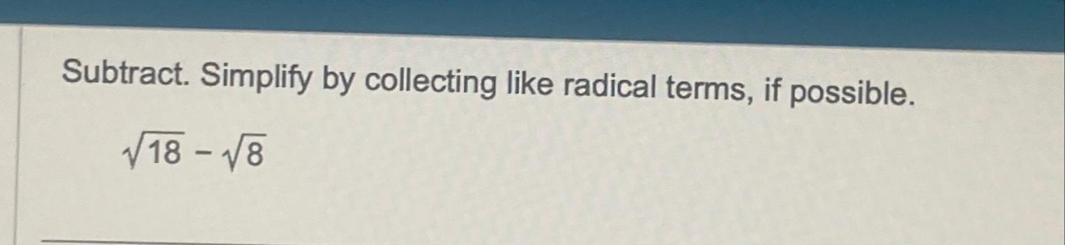Solved Subtract. Simplify by collecting like radical terms, | Chegg.com