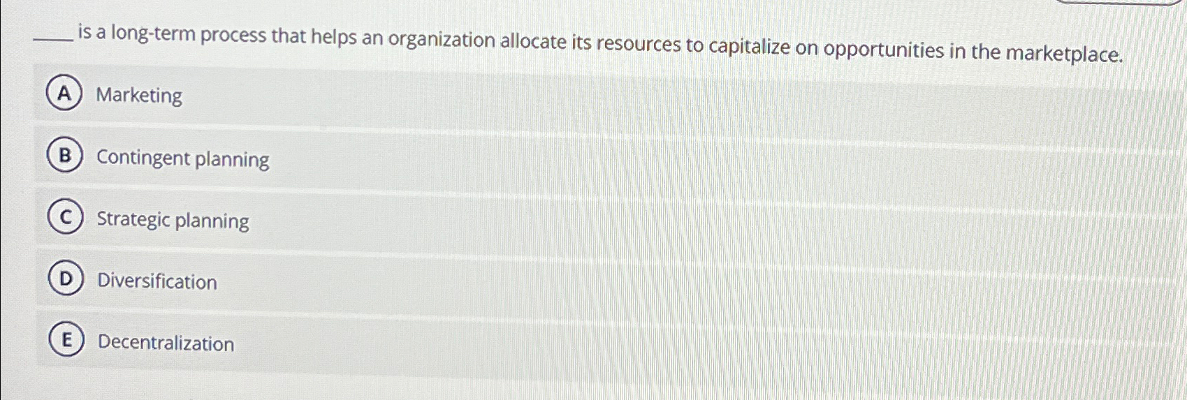 Solved is a long-term process that helps an organization | Chegg.com