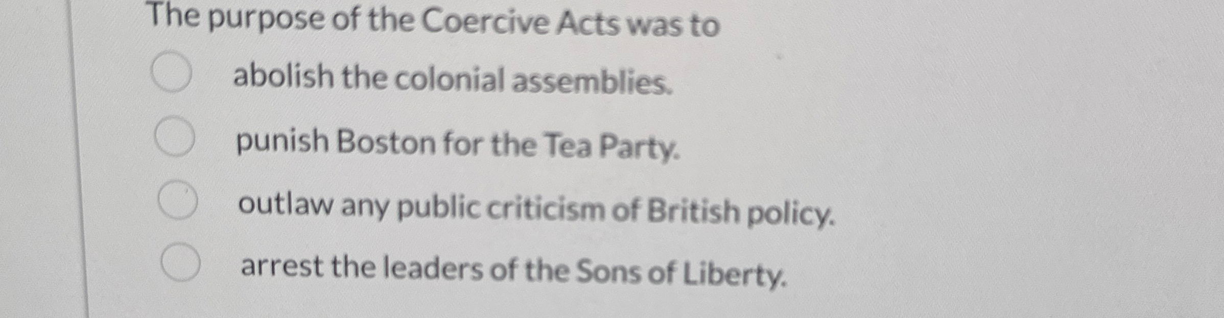 Solved The purpose of the Coercive Acts was toabolish the | Chegg.com