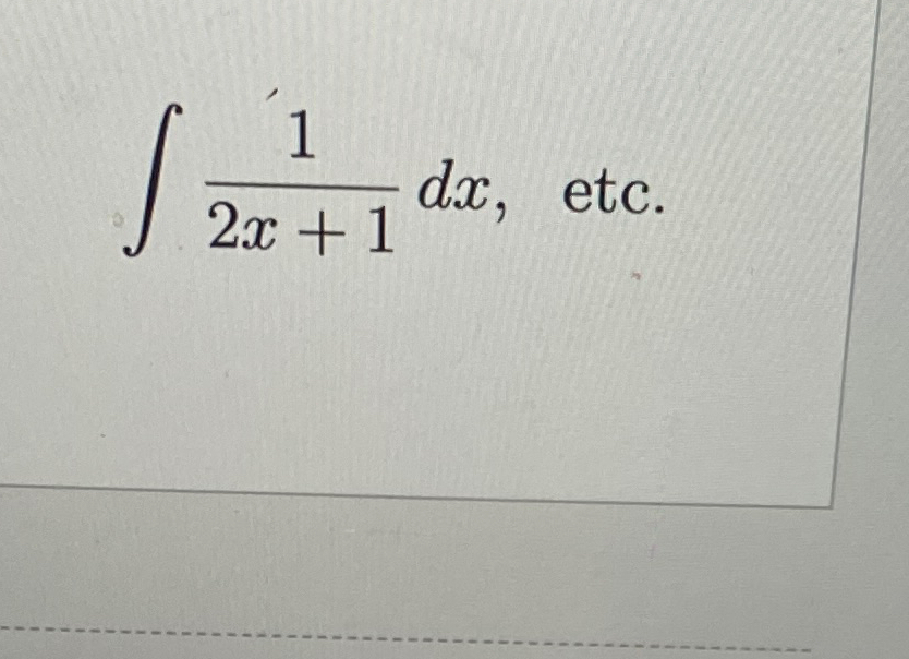 Solved ∫﻿﻿12x+1dx, ﻿etc. | Chegg.com