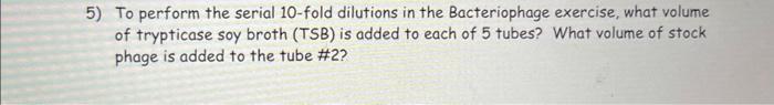 Solved 5) To perform the serial 10-fold dilutions in the | Chegg.com