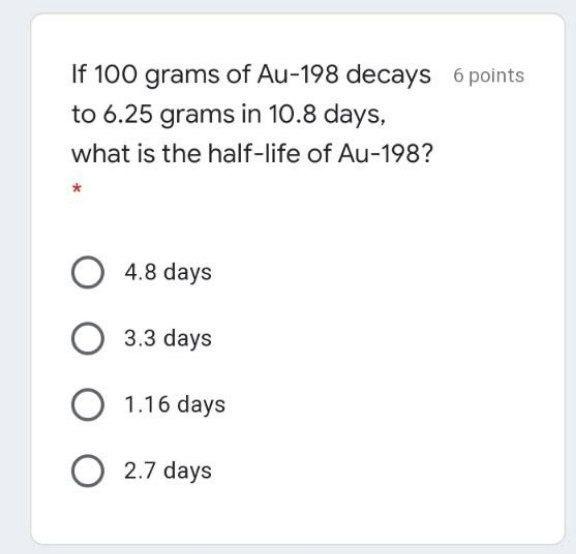 Solved If 100 grams of Au-198 decays 6 points to 6.25 grams | Chegg.com