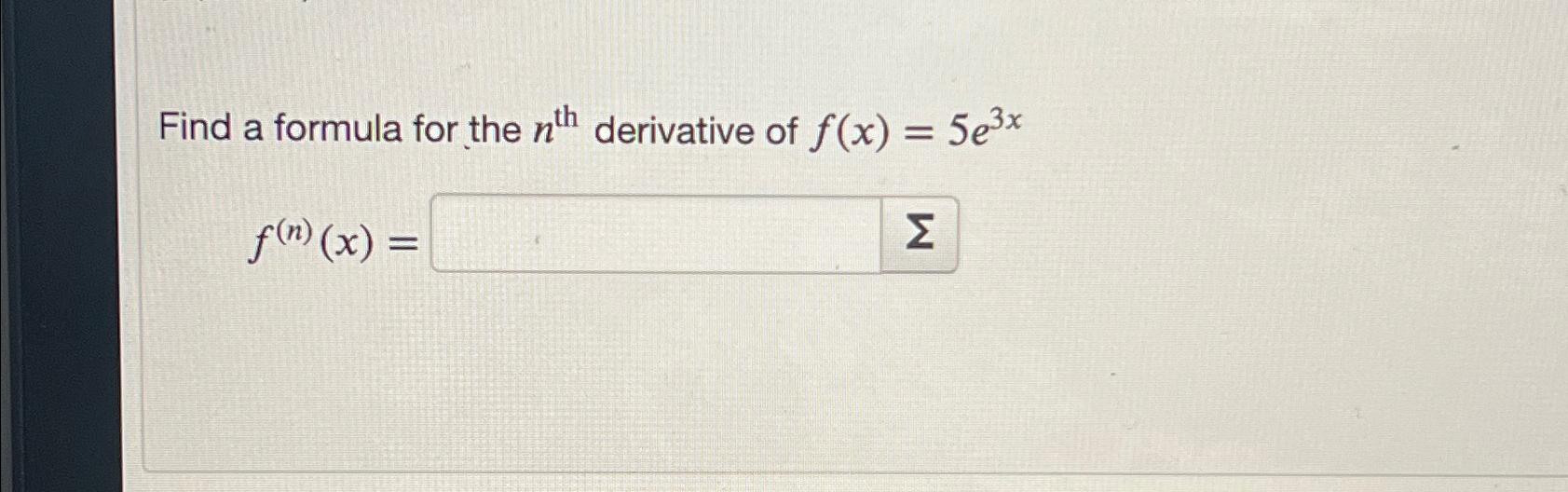 Solved Find a formula for the nth ﻿derivative of | Chegg.com