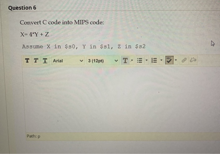 Question 6 Convert C code into MIPS code: X= 4*Y + Z | Chegg.com Question 6 Convert C code into MIPS code: X= 4*Y + Z | Chegg.com