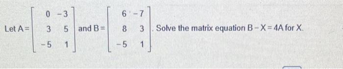 Solved Let A=⎣⎡03−5−351⎦⎤ and B=⎣⎡68−5−731⎦⎤. Solve the | Chegg.com