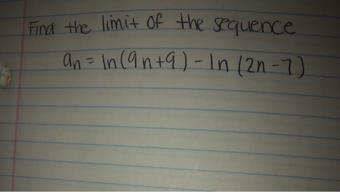 Solved Find the limit of the sequence an= In (9n+q)-In | Chegg.com