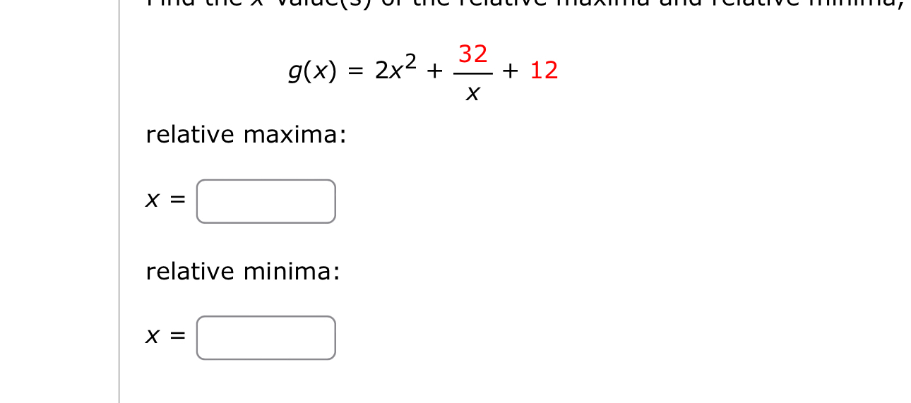 Solved g(x)=2x2+32x+12relative maxima:x=relative minima:x= | Chegg.com