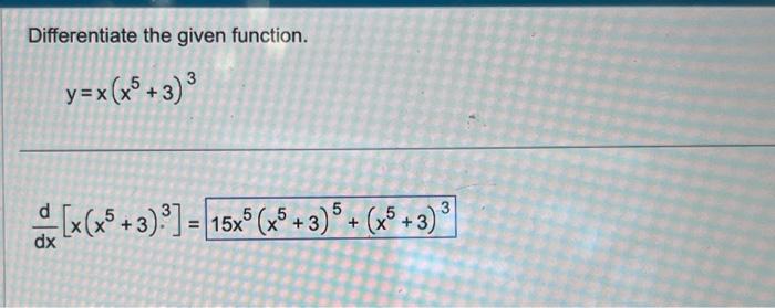 Solved Differentiate the given function. y=x(x5+3)3 | Chegg.com
