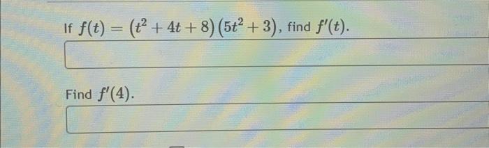Solved If f(t)=(t2+4t+8)(5t2+3) Find f′(4).If | Chegg.com