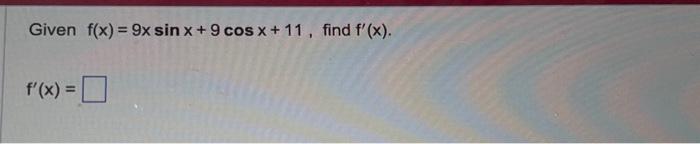Solved Given f(x)=9xsinx+9cosx+11, find f′(x) f′(x)= | Chegg.com