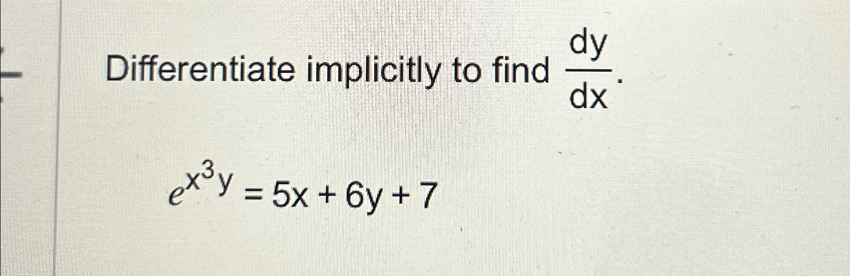 Solved Differentiate implicitly to find dydx.ex3y=5x+6y+7 | Chegg.com