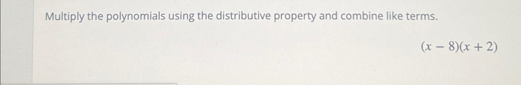 Solved Multiply the polynomials using the distributive | Chegg.com