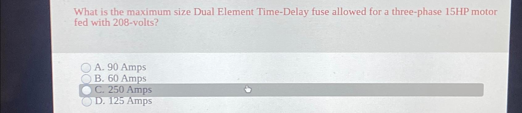 What is the maximum size Dual Element Time-Delay fuse | Chegg.com