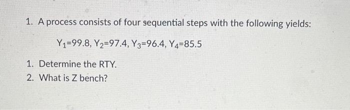 Solved 1. A process consists of four sequential steps with | Chegg.com