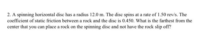 Solved 2. A spinning horizontal disc has a radius 12.0 m. | Chegg.com