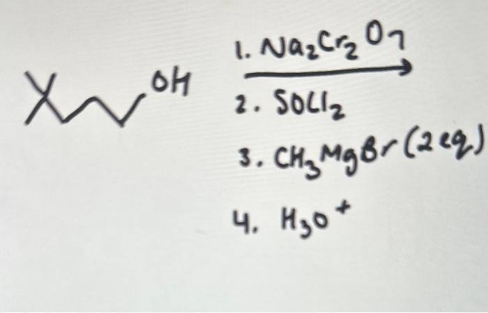 Solved XOH2.SOCl2 1.Na2Cr2O7 3. CH3MgB B (2eq) 4. H3O+ | Chegg.com