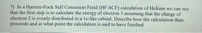 Solved 7) In a Hartree-Fock Self Consistent Field (HF-SCF) | Chegg.com