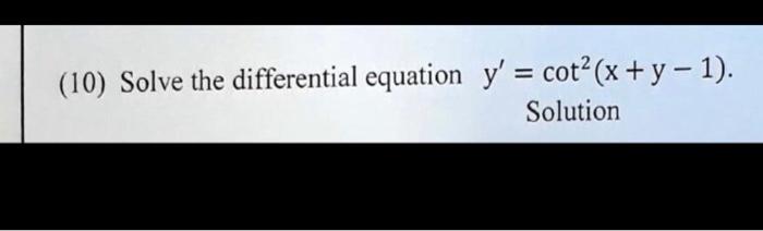 (10) Solve the differential equation y′=cot2(x+y−1). | Chegg.com