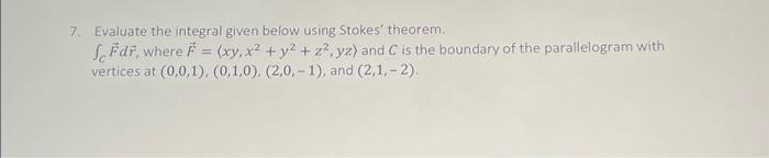 Solved 7. Evaluate the integral given below using Stokes' | Chegg.com
