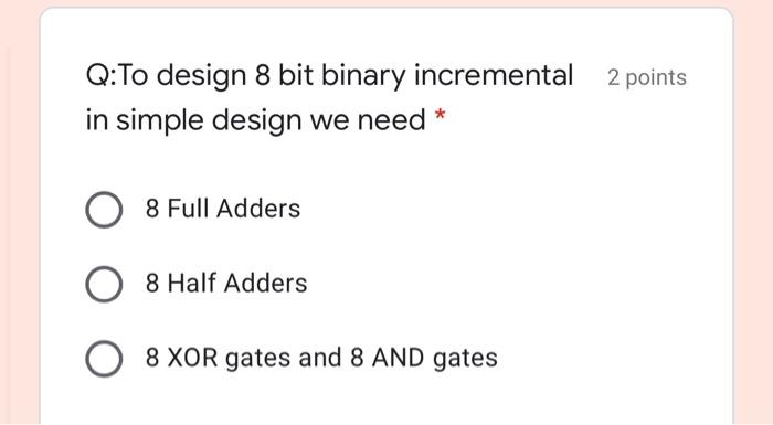 Solved 2 points Q:To design 8 bit binary incremental in | Chegg.com