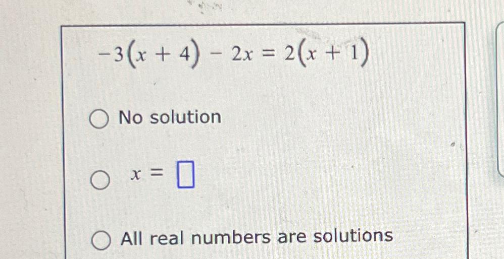 Solved -3(x+4)-2x=2(x+1)No solutionx=All real numbers are | Chegg.com