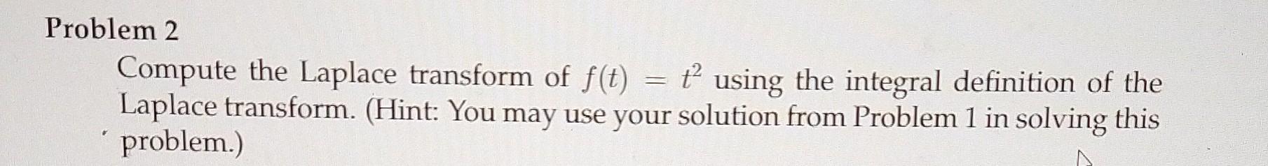 Solved Problem 2 Compute the Laplace transform of f(t)=t2 | Chegg.com