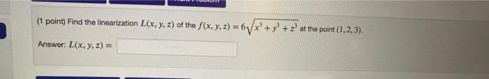 Solved (1 point) Find the linearization L(x,y,z) of the | Chegg.com