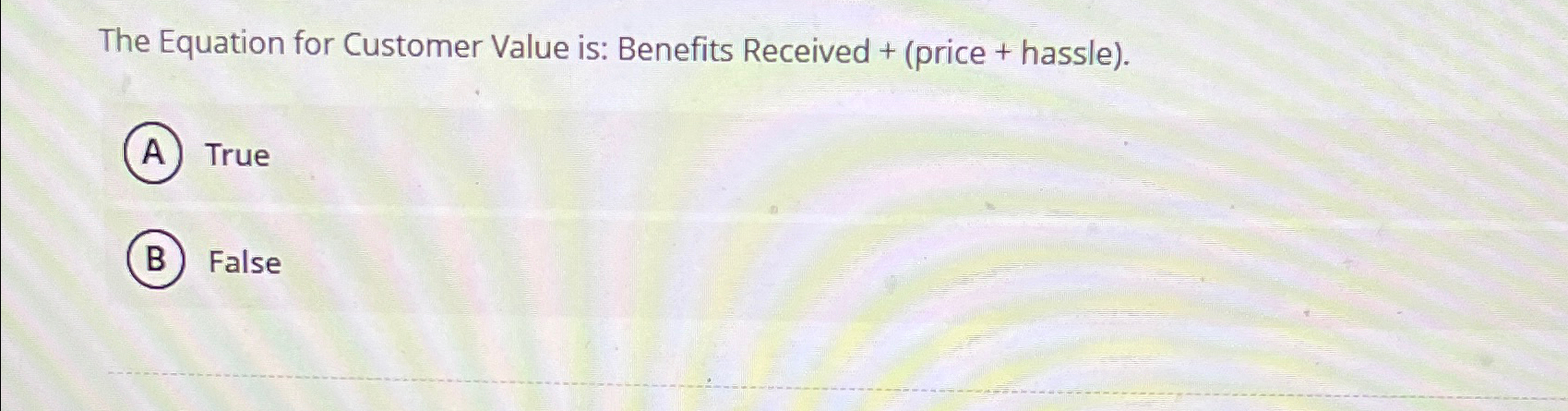 Solved The Equation for Customer Value is: Benefits Received | Chegg.com