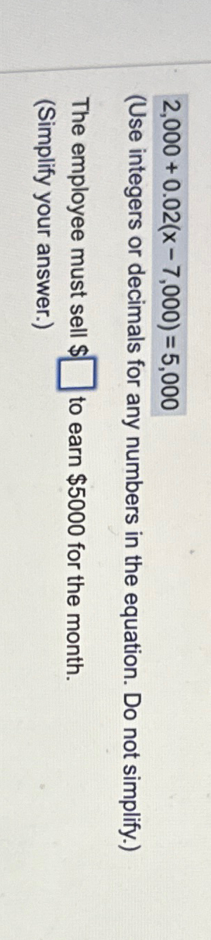 Solved 2,000+0.02(x-7,000)=5,000(Use integers or decimals | Chegg.com