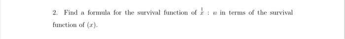 Solved 2. Find a formula for the survival function of x: m | Chegg.com