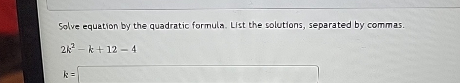 Solved Solve equation by the quadratic formula. List the | Chegg.com