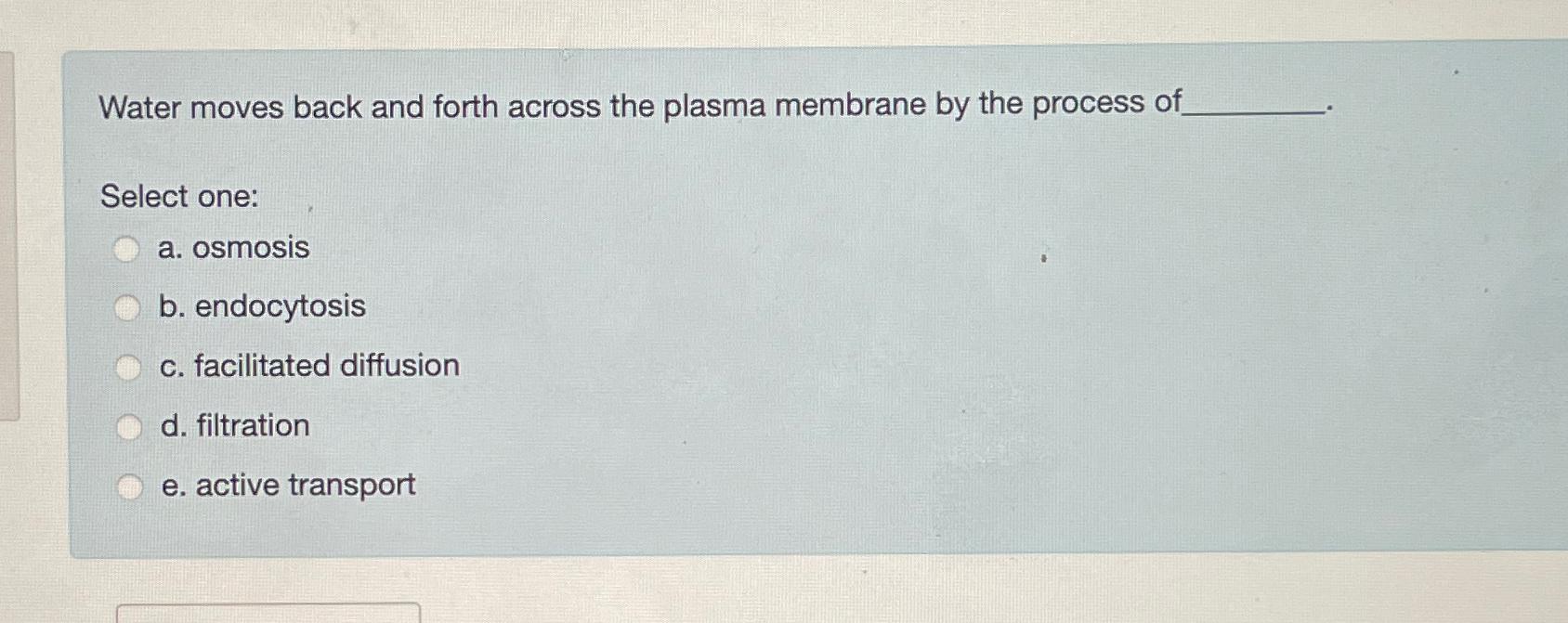 Solved Water moves back and forth across the plasma membrane | Chegg.com