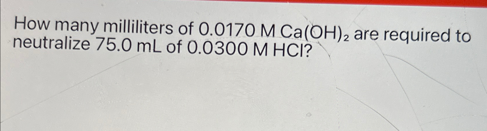 Solved How many milliliters of 0.0170MCa(OH)2 ﻿are required | Chegg.com